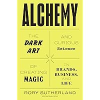 Alchemy: The Dark Art and Curious Science of Creating Magic in Brands ...