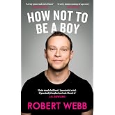 How Not To Be a Boy: Webb, Robert: 9781786890115: Amazon.com: Books