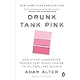 Drunk Tank Pink: And Other Unexpected Forces That Shape How We Think ...