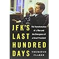 Amazon.com: JFK's Last Hundred Days: The Transformation of a Man and the Emergence of a Great ...