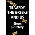 Tragedy, the Greeks, and Us: Critchley, Simon: 9781524747947: Amazon.com: Books