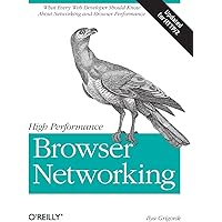 High Performance Browser Networking: What every web developer should know about networking and ...