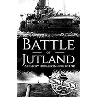 Battle of Jutland: A History from Beginning to End (World War 1 ...