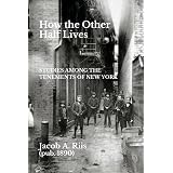 How the Other Half Lives: Studies Among the Tenements of New York: Riis ...