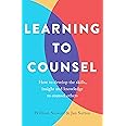 Learning To Counsel: How to develop the skills, insight and knowledge ...
