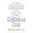 The Circadian Code: Lose Weight, Supercharge Your Energy, and Transform ...