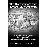 The Doctrine of the Lesser Magistrates: A Proper Resistance to Tyranny ...