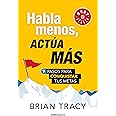Habla menos, actúa más: 7 pasos para conquistar tus metas : Tracy, Brian: Amazon.com.mx: Libros