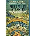 Meet Me in Atlantis: Across Three Continents in Search of the Legendary ...