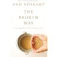 The Broken Way: A Daring Path into the Abundant Life: Voskamp, Ann ...