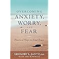 Overcoming Anxiety, Worry, and Fear: Practical Ways to Find Peace ...