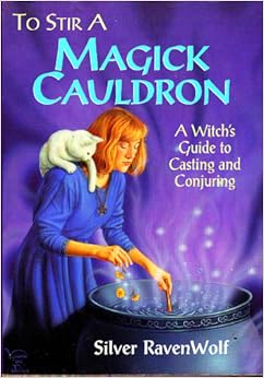 To Stir a Magick Cauldron a Witch's Guide to casting and Conjuring ...