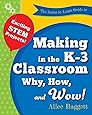 The Invent to Learn Guide to Making in the K-3 Classroom: Why, How, and Wow!: Alice Baggett ...