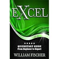 Excel: QuickStart Guide - From Beginner to Expert (Excel, Microsoft ...