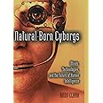Amazon.com: Natural-Born Cyborgs: Minds, Technologies, and the Future ...
