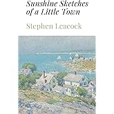Sunshine Sketches of a Little Town: Leacock, Stephen, Hodgins, Jack ...