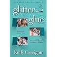 Glitter and Glue: A Memoir: Corrigan, Kelly: 9780345532855: Amazon.com ...