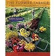 The Flower Farmer: An Organic Grower's Guide to Raising and Selling Cut ...