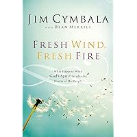 Fresh Wind, Fresh Fire: What Happens When God's Spirit Invades the ...