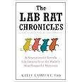The Lab Rat Chronicles: A Neuroscientist Reveals Life Lessons from the ...