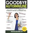 Goodbye Autoimmune Disease: How to Prevent and Reverse Chronic Illness ...
