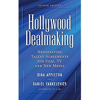 Hollywood Dealmaking: Negotiating Talent Agreements for Film, TV and ...