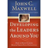 Developing the Leaders Around You: How to Help Others Reach Their Full ...