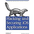 Hacking and Securing iOS Applications: Stealing Data, Hijacking Software, and How to Prevent It ...