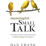 Small Talk: How to Start a Conversation, Truly Connect with Others and ...