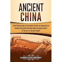 Ancient China: A Captivating Guide to the Ancient History of China and ...