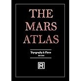 The Atlas of Mars: Mapping its Geography and Geology: Coles, Kenneth S ...