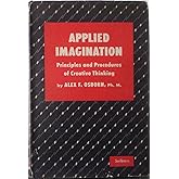Applied Imagination: Principles and Procedures of Creative Thinking: Alex F. Osborn, Lee ...