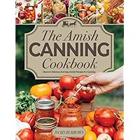 The Amish Canning Cookbook: Discover Delicious And Easy Amish Recipes For Canning: Burrows ...
