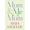 Mom & Me & Mom: Angelou, Maya: 9781400066117: Amazon.com: Books