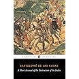 A Short Account of the Destruction of the Indies: Las Casas, Bartolomé ...