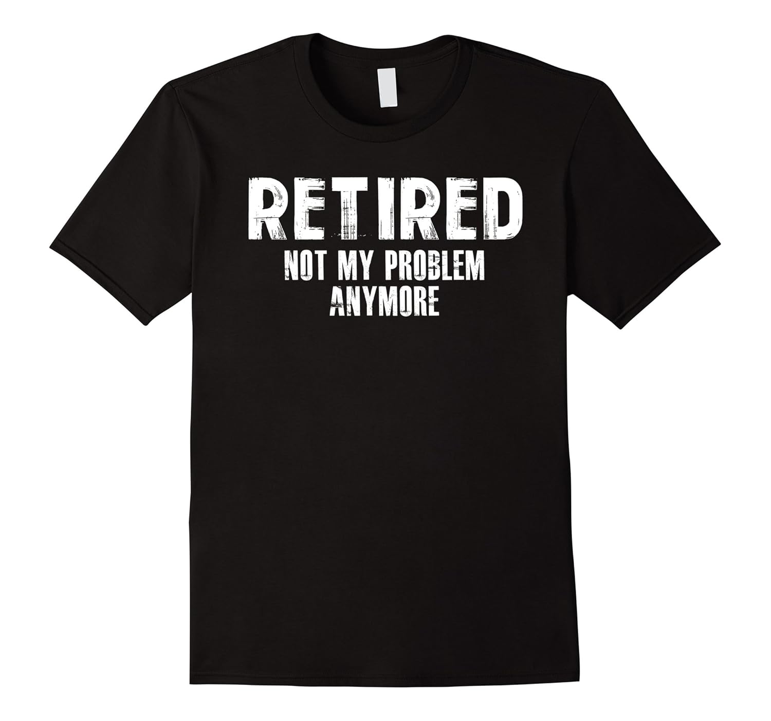 Retired not my problem anymore Funny Tee Shirt-Art – Artvinatee