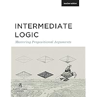 Intermediate Logic: Teacher Edition (Canon Logic): Canon Logic Series ...