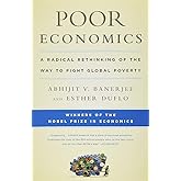 Poor Economics: A Radical Rethinking of the Way to Fight Global Poverty ...