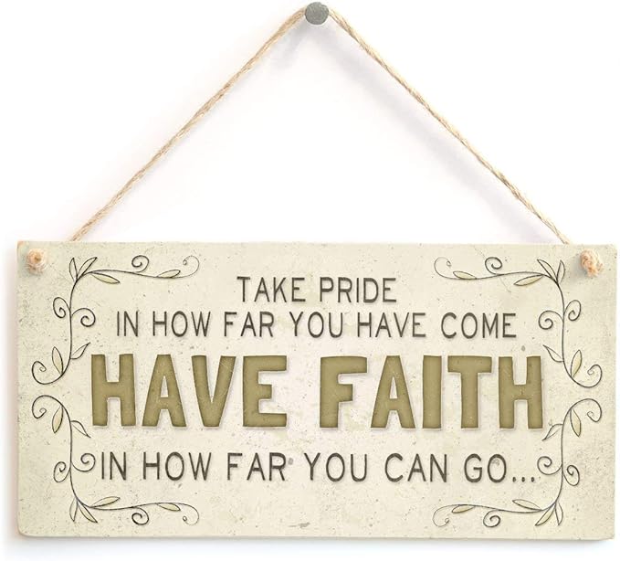 Take Pride in How Far You Have Come Have Faith in How Far You Can Go ...