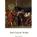 The Gallic Wars: Julius Caesar's Account of the Roman Conquest of Gaul ...