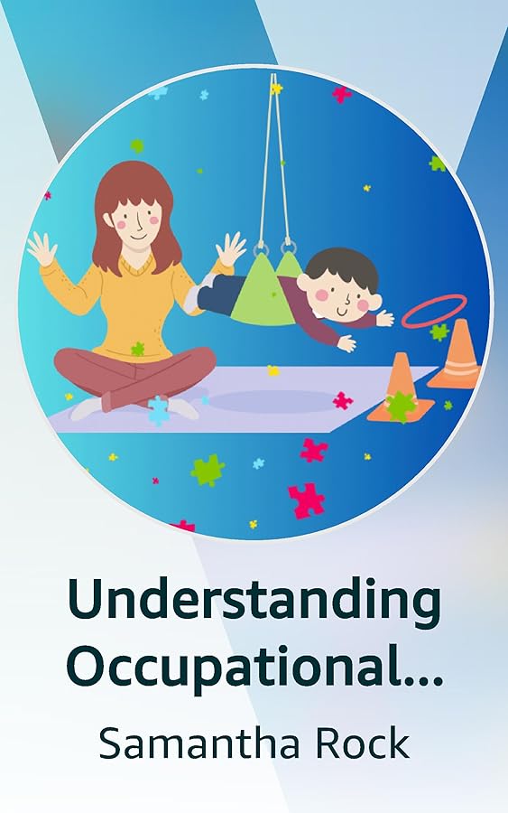 Understanding Occupational Therapy: A Guide For Parents, Caregivers ...