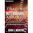 Trading with Intermarket Analysis: A Visual Approach to Beating the ...