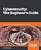 Cybersecurity: The Beginner's Guide: A comprehensive guide to getting started in cybersecurity ...