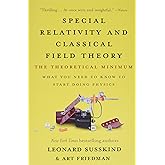 Special Relativity and Classical Field Theory: The Theoretical Minimum ...