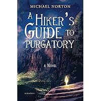 A Hiker's Guide to Purgatory: A Novel: Norton, Michael: 9781621645184 ...