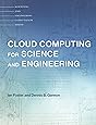 Cloud Computing for Science and Engineering (Scientific and Engineering Computation): Foster ...