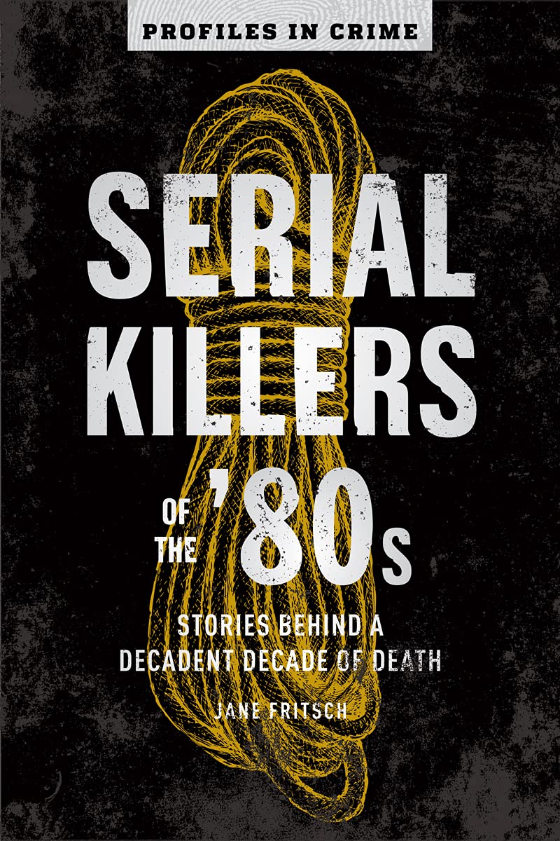 Mua Serial Killers of the '80s: Stories Behind a Decadent Decade of ...
