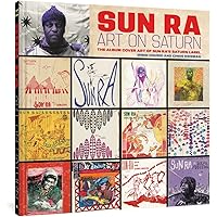 Sun Ra: Art on Saturn: The Album Cover Art of Sun Ra's Saturn Label: Ra ...