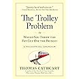 The Trolley Problem, or Would You Throw the Fat Guy Off the Bridge?: A ...