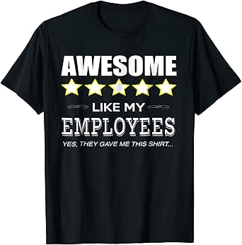 Amazon.com: Funny Boss Gift Shirt: Awesome Like My Employees/Staff ...